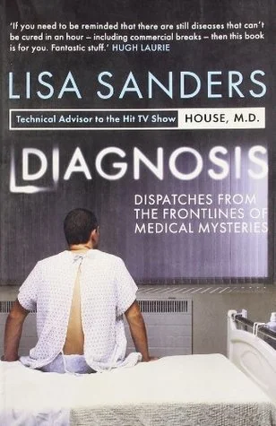 Resumen de "Diagnosis: Dispatches from the Frontlines of Medical Mysteries" por Lisa Sanders ...